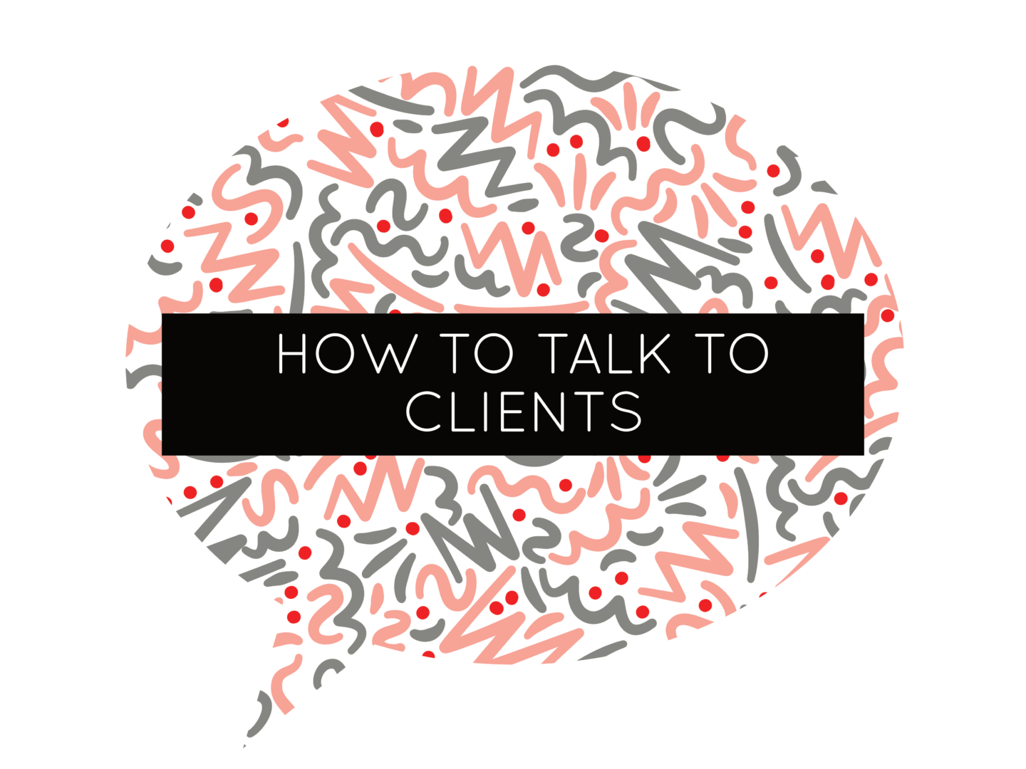 How to talk to clients – Work Over Easy